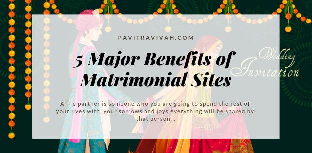 5 Major Benefits of Matrimonial Sites - PavitraVivah.com